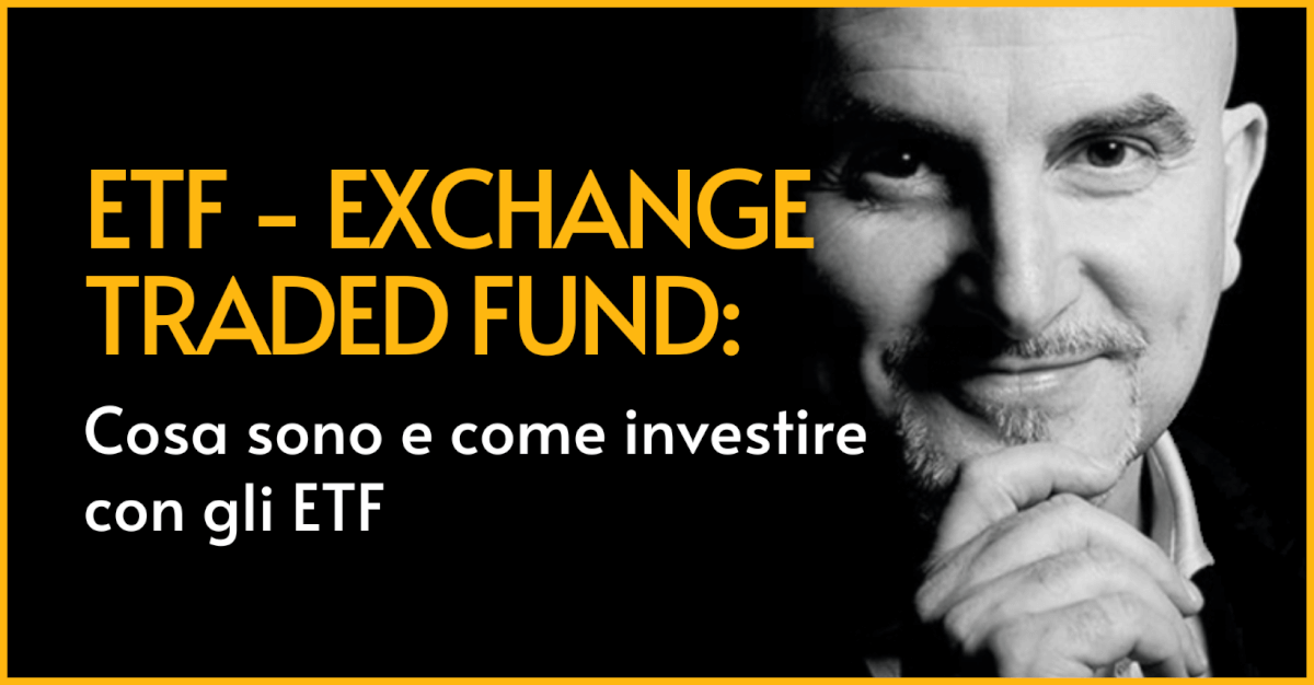 ETF - Exchange traded fund: cosa sono e come investire con gli ETF ...