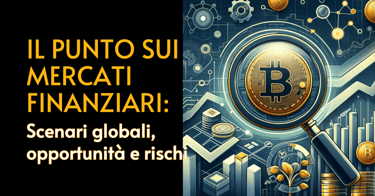 Il punto sui mercati finanziari: scenari globali, opportunità e rischi ...